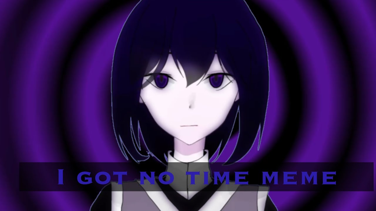 I got no time meme - YouTube
