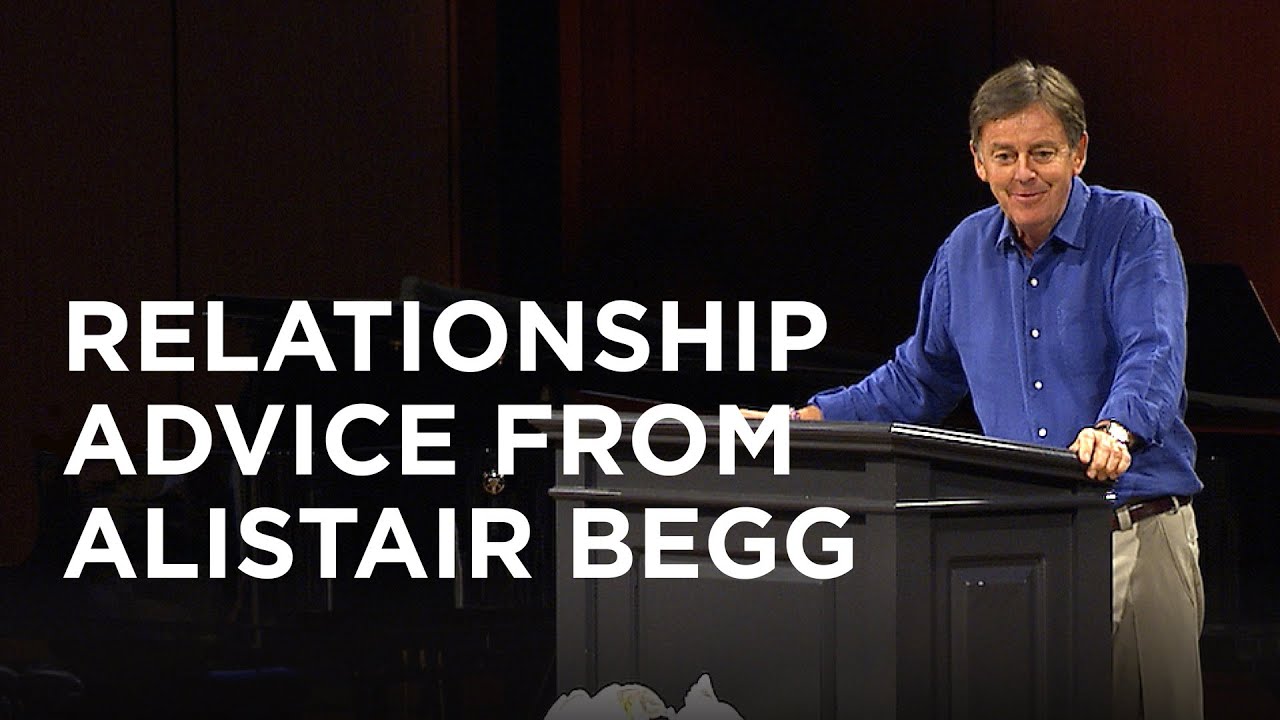 Relationship Advice from Alistair Begg. - YouTube