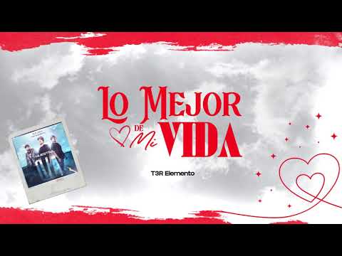 Lo Mejor de Mi Vida - (Video Con Letras) - T3R Elemento - DEL Records 2020