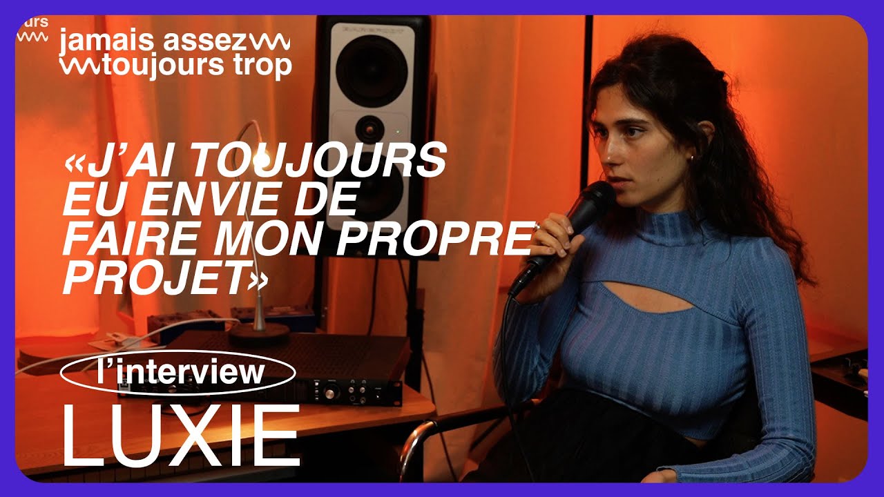 L'interview de LUXIE à Jamais assez toujours trop - YouTube