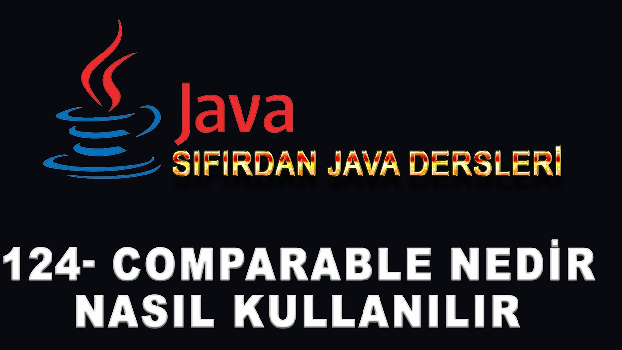 124- Java Dersleri - Comparable Nedir, Nasıl Kullanılır - YouTube