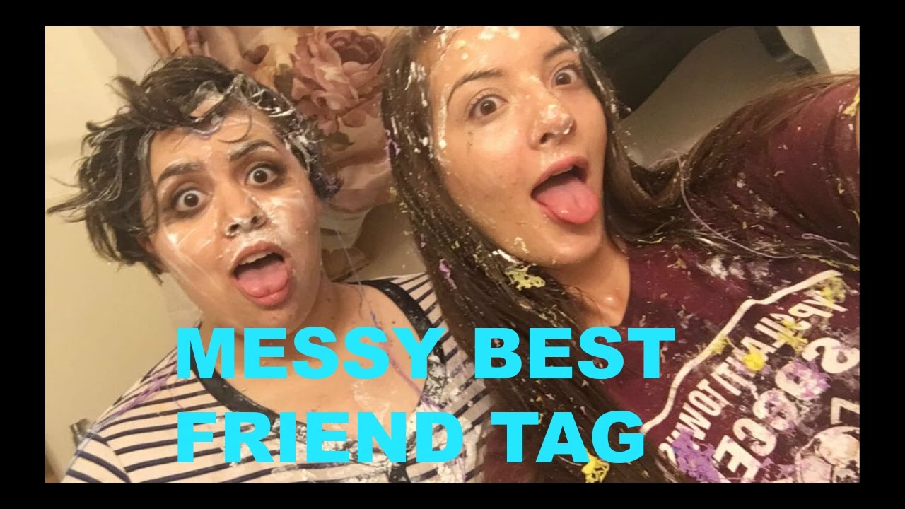 MESSY BEST FRIEND TAG - YouTube