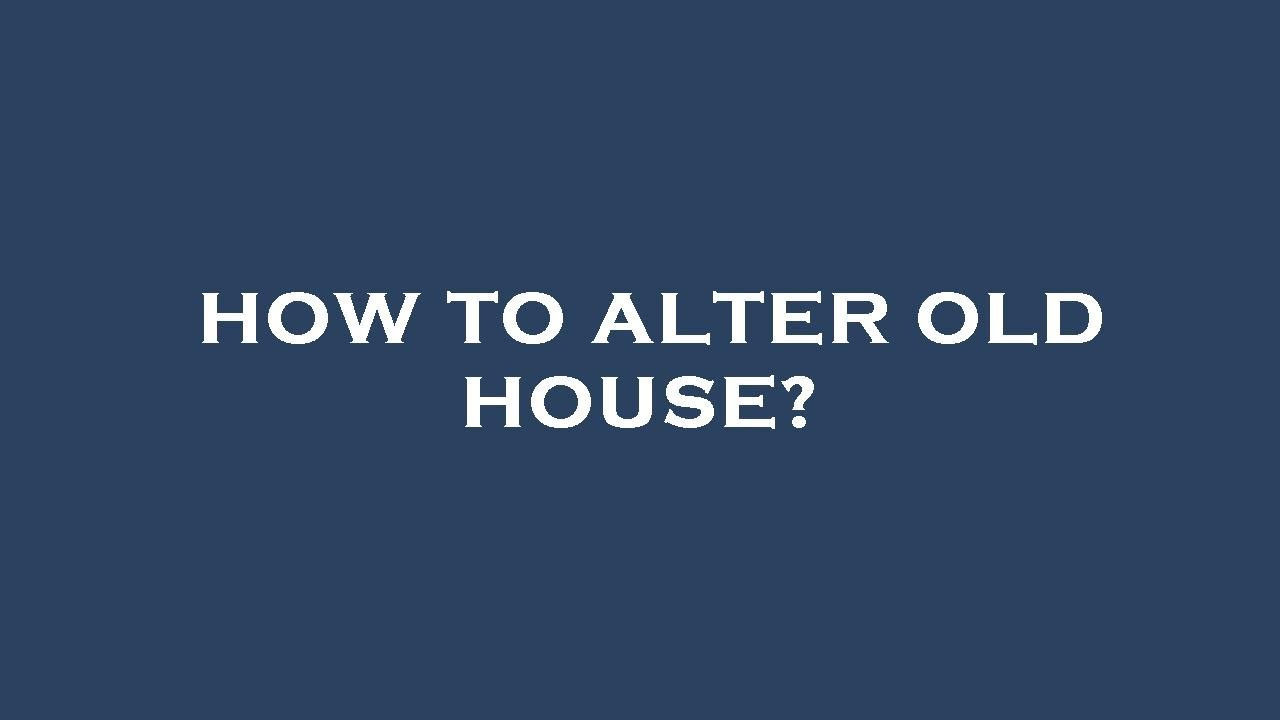 How to alter old house? - YouTube