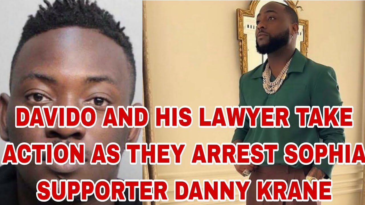 DAVIDO AND HIS LAWYERS TAKE ACTION AS THEY ARREST SOPHIA SUPPORTER ...