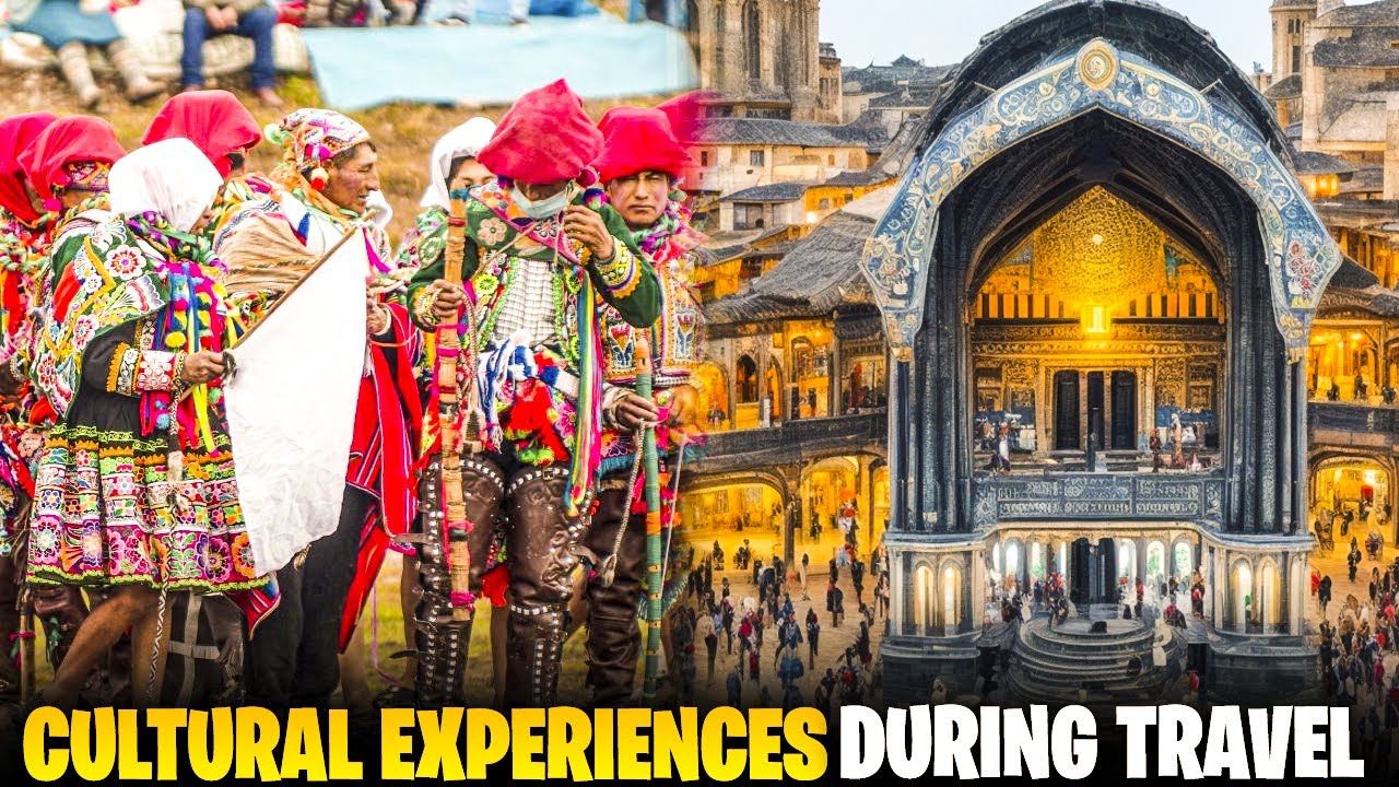 Top 10 Cultural Experiences During Travel | Travel | Travel Tips - YouTube