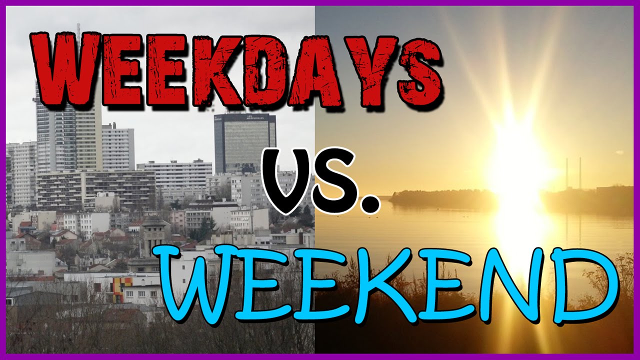 WEEKEND VS WEEKDAYS - YouTube