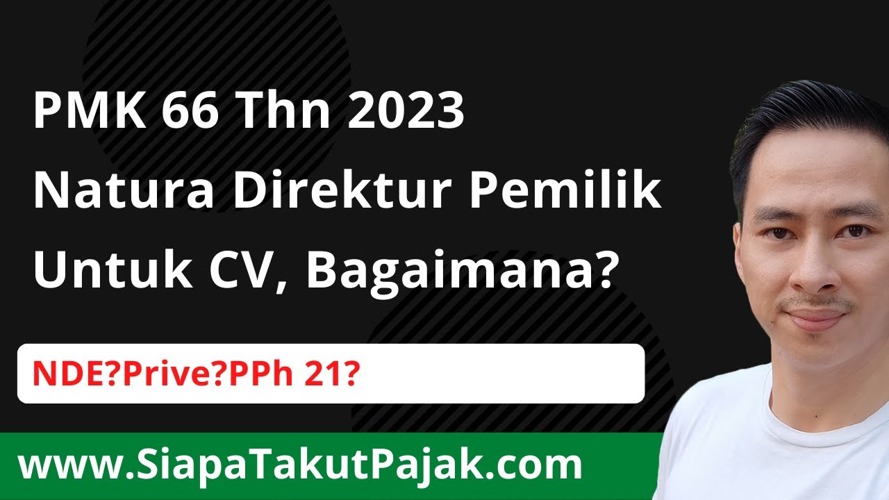 PMK 66 2023 | Natura Untuk Pemilik CV Firma Persekutuan Gimana yaah? NDE ? Prive? PPH 21 ...