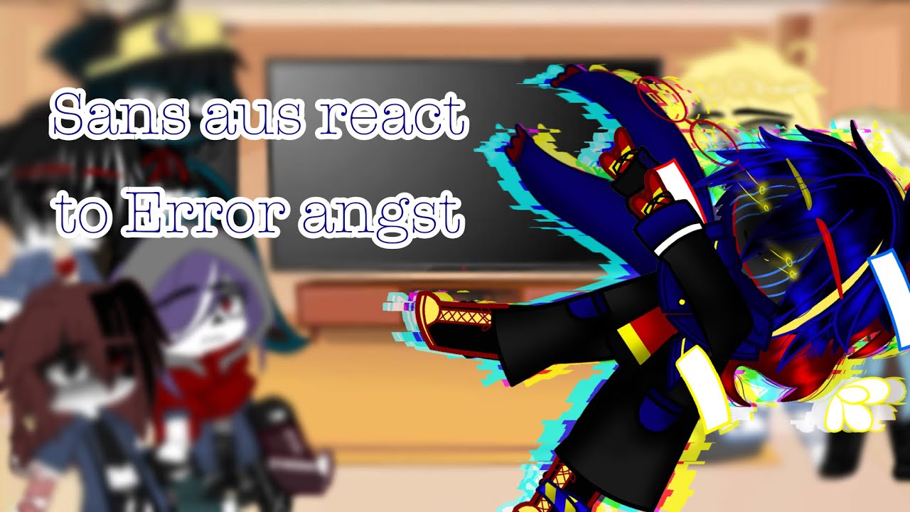 Sans aus react to Error Angst || Cringe!! || ErrorMare || - YouTube