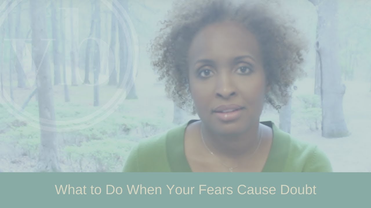 What to Do When Your Fears Cause Doubt - YouTube