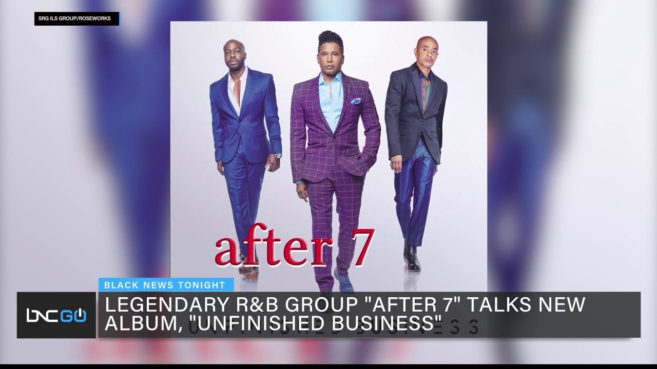 Legendary R&B Group After 7 Discuss ‘Unfinished Business’ Album and ...