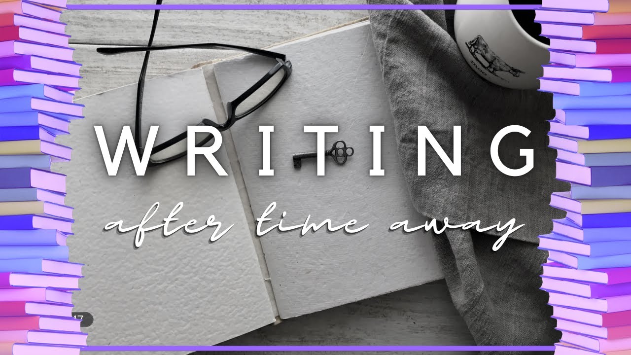 Getting Back Into Writing After A Break - YouTube