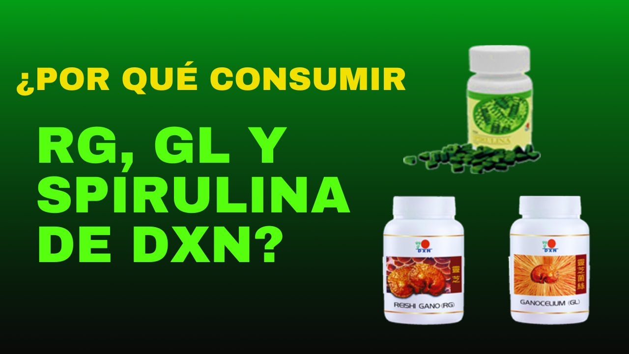 🩺 ¿Por qué Consumir Ganoderma (RG, GL) y Spirulina DXN? - YouTube