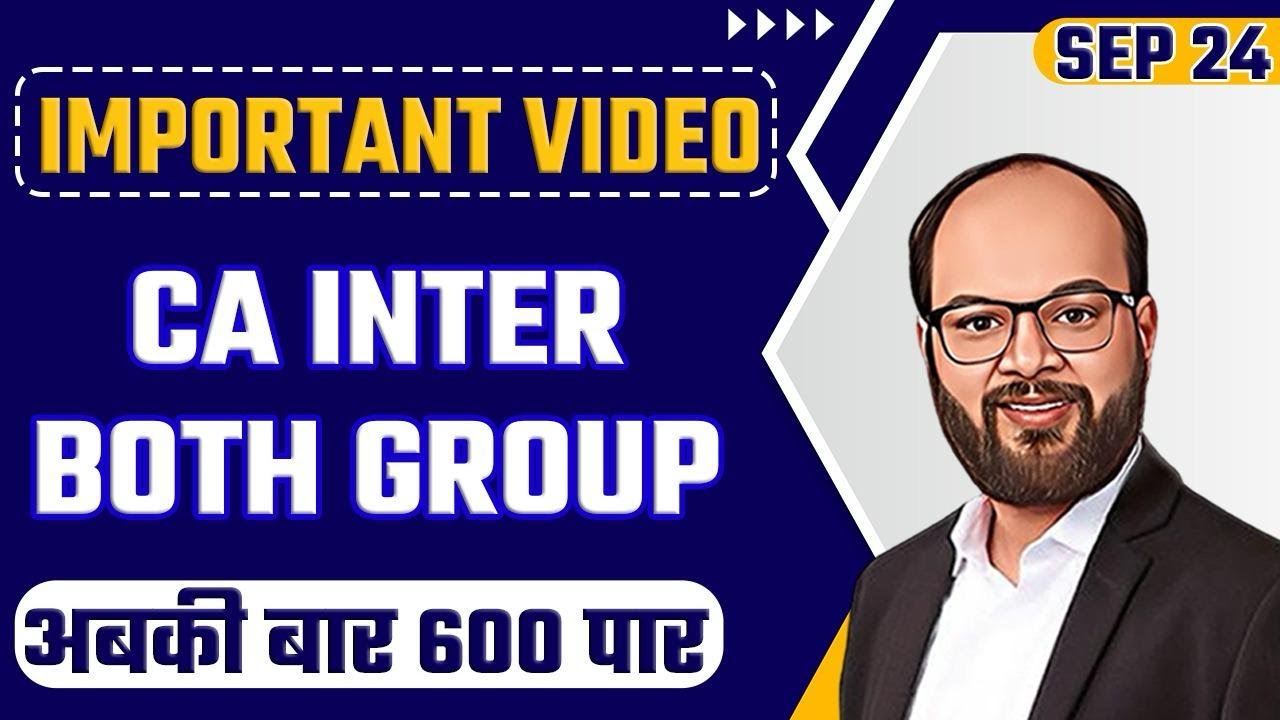 Important Video For CA Inter Both Groups Sep 24 | How to Score 600 ...