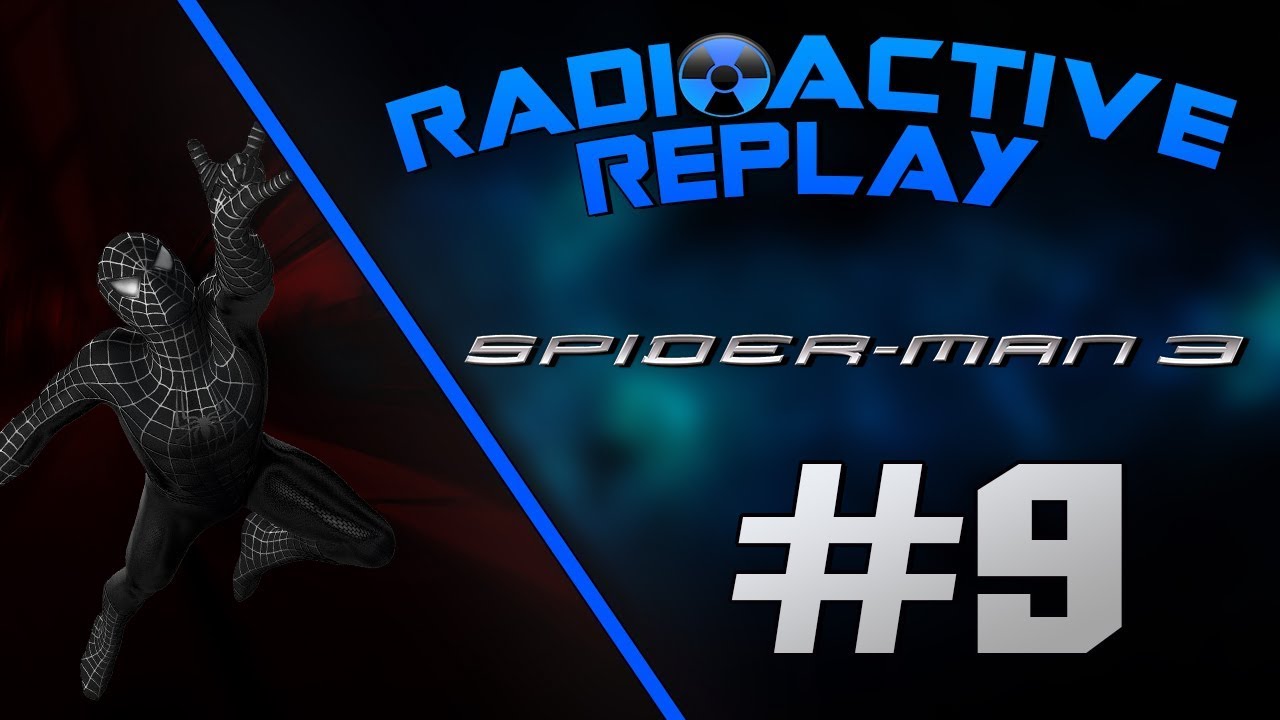 Radioactive Replay - Spider-Man 3 Part 9 - Good Riddance - YouTube