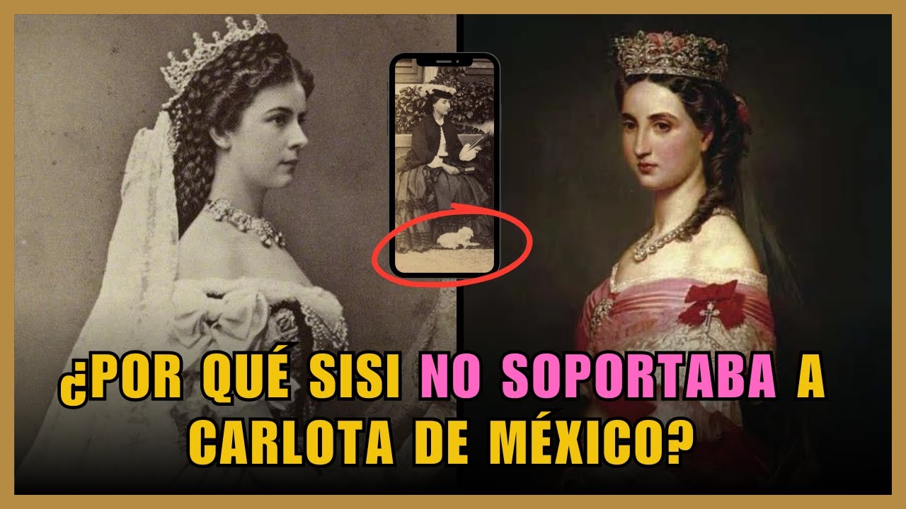 ¿Por qué Carlota de México despreciaba a la emperatriz Sisi? - YouTube