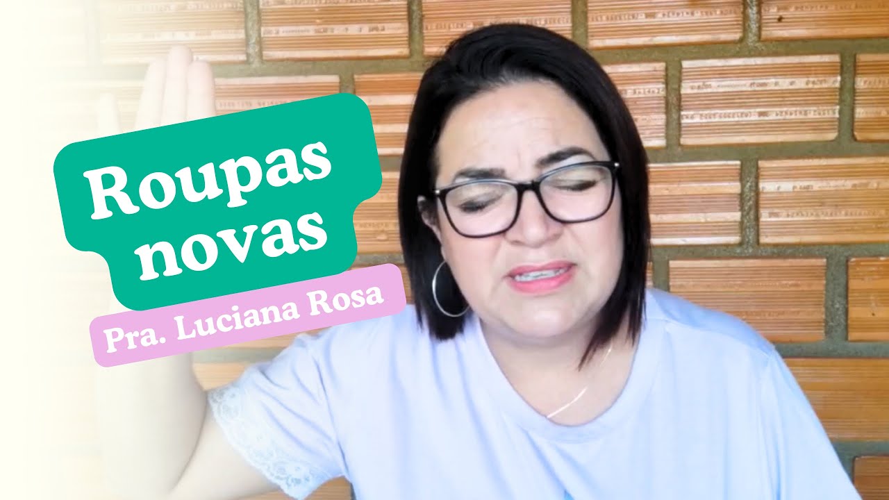ROUPAS NOVAS | Pra. Luciana Rosa - YouTube
