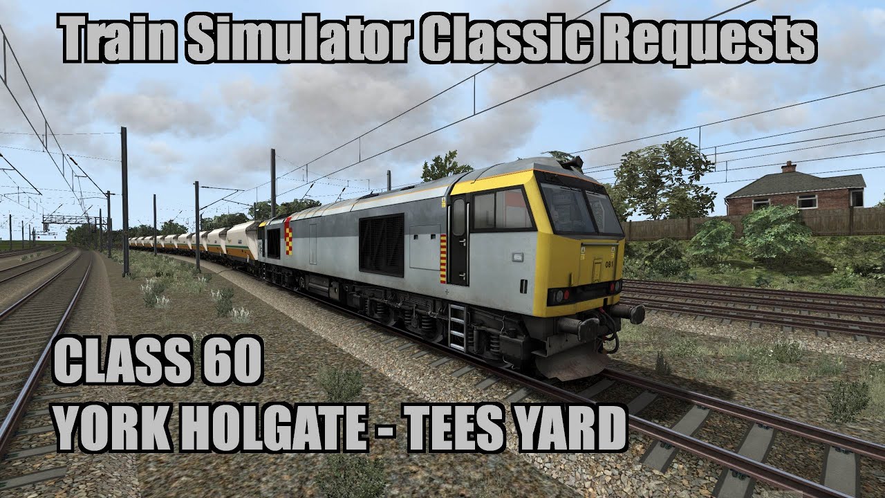 Train Simulator Classic Request #68 - Class 60 - York Holgate to Tees ...