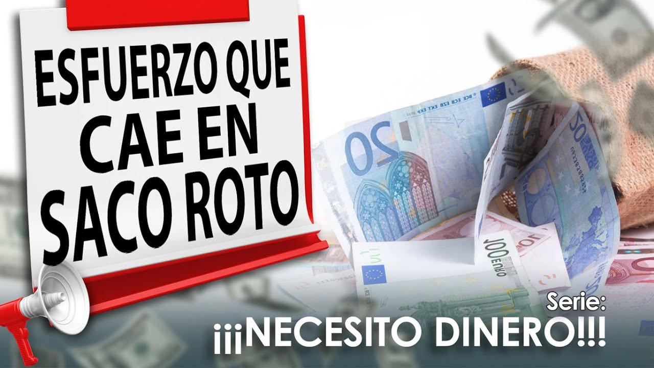 Necesito Dinero!!! "Esfuerzo que cae en saco roto" - YouTube