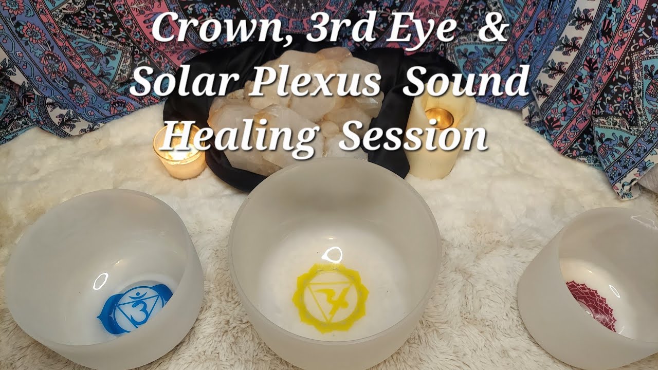 Crown, 3rd Eye & Solar Plexus Chakra Sound Session - YouTube