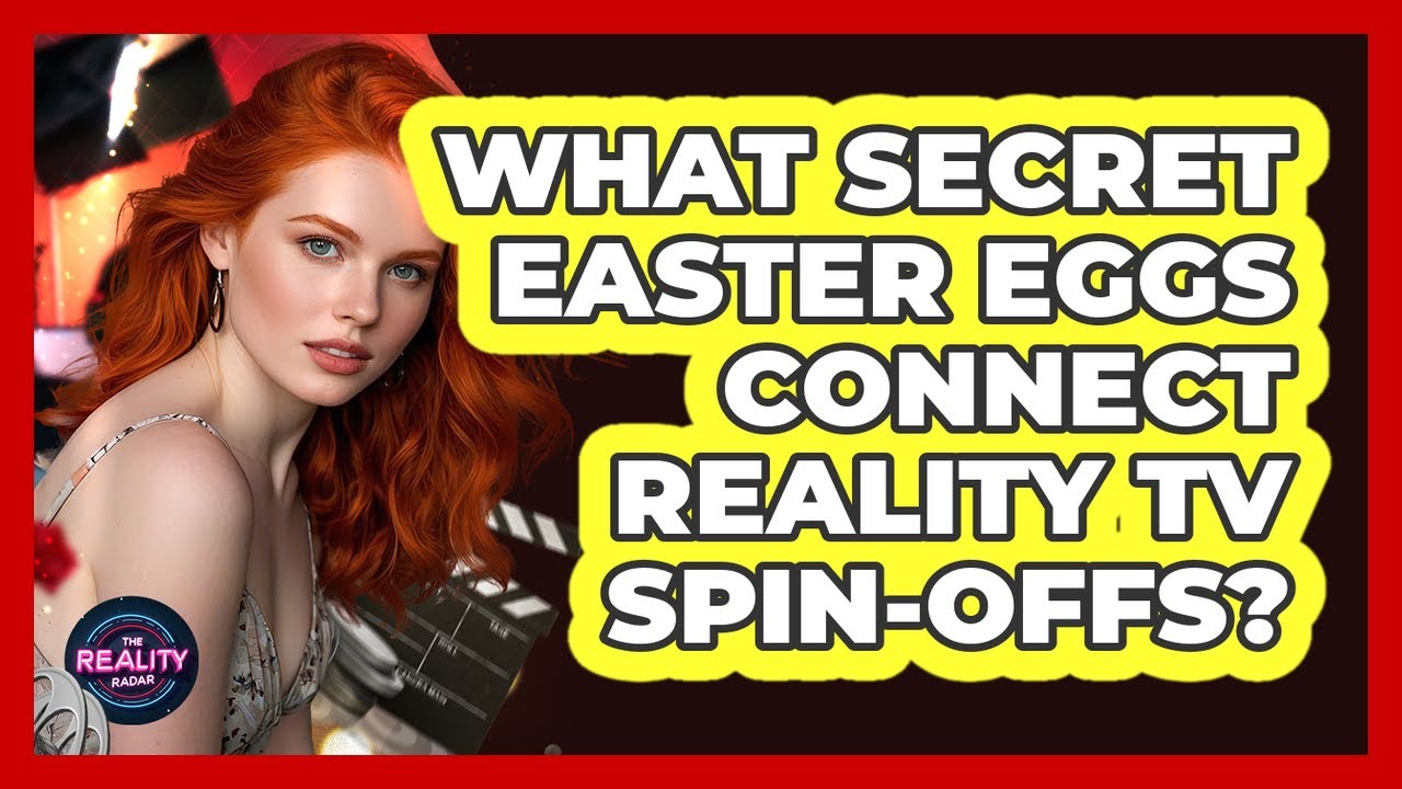What Secret Easter Eggs Connect Reality TV Spin-offs? - The Reality ...