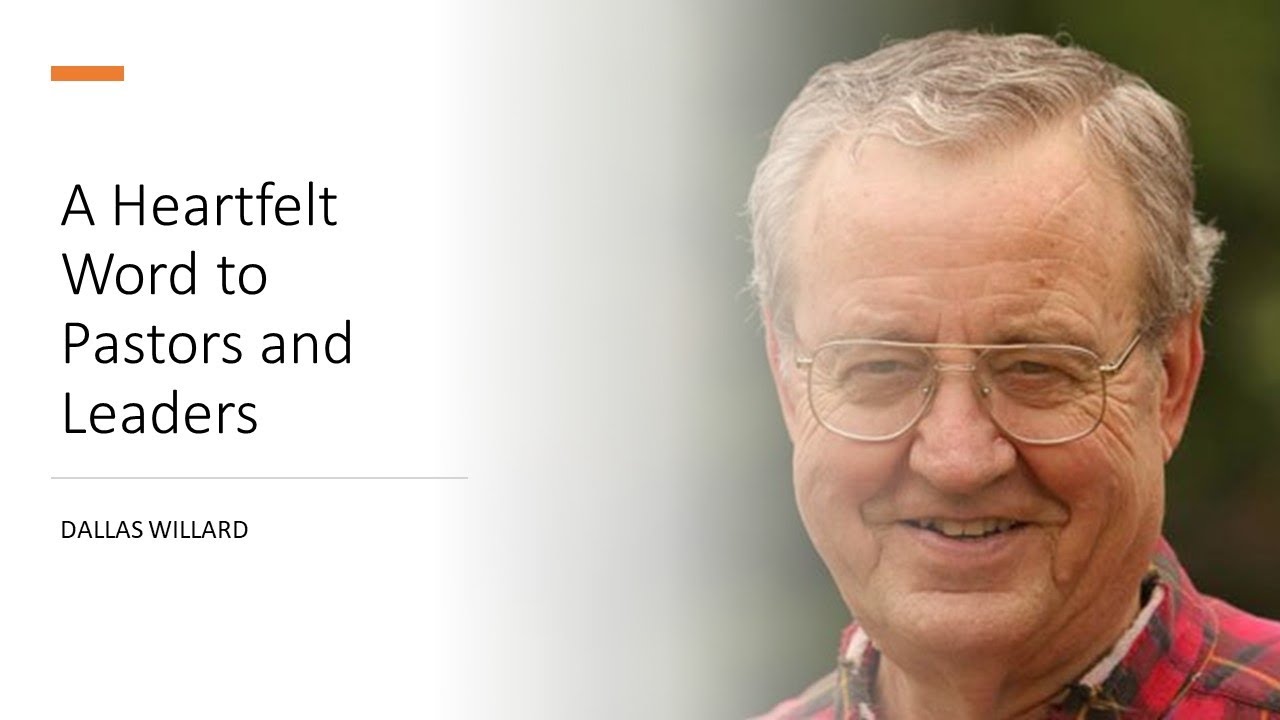 Dallas Willard - A Heartfelt Word to Pastors and Leaders - YouTube