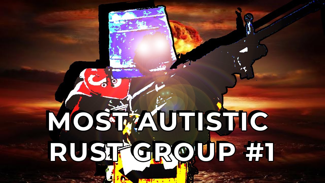 The Most Autistic Rust Group #1 - YouTube
