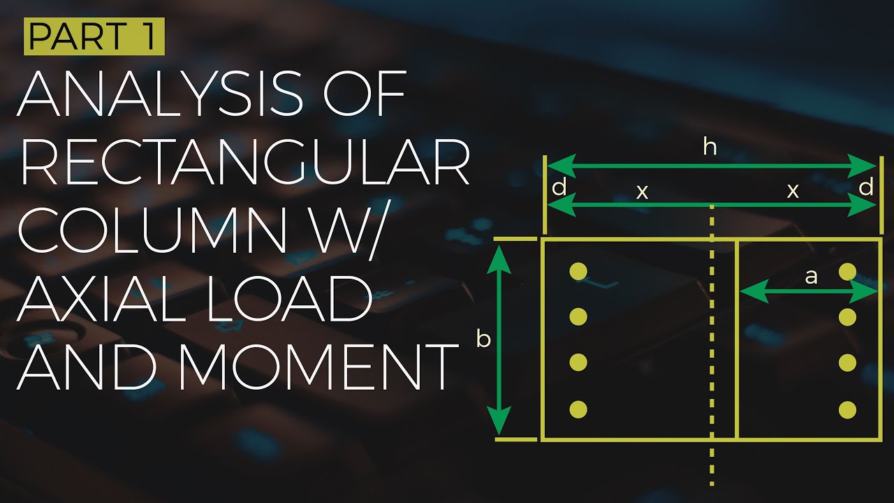 Part 1: Analysis of Rectangular Column w/ Axial Load and Moment - YouTube