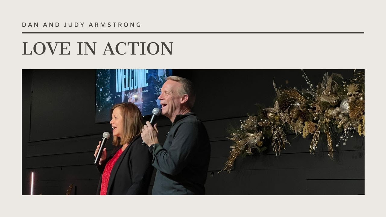 Love In Action - Dan And Judy Armstrong - 12/8/24 - YouTube