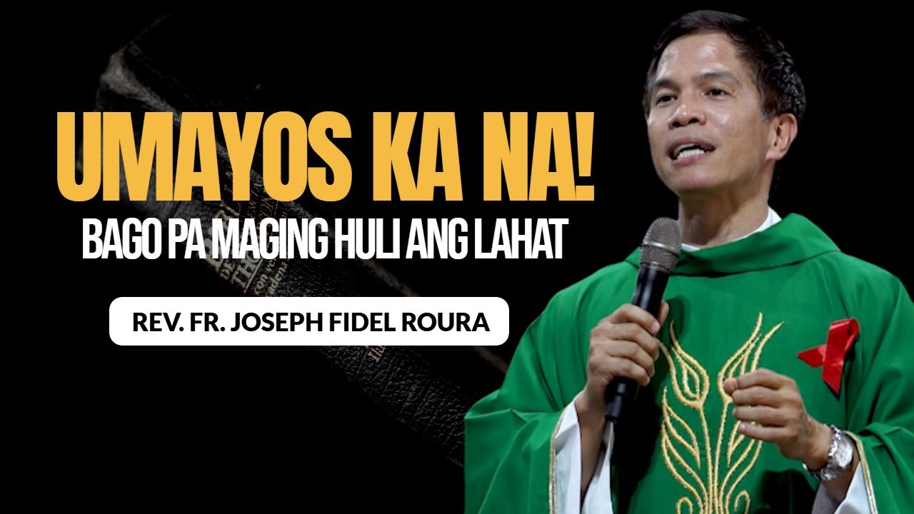 UMAYOS KA NA BAGO PA MAGING HULI ANG LAHAT! | HOMILY | FATHER FIDEL ...