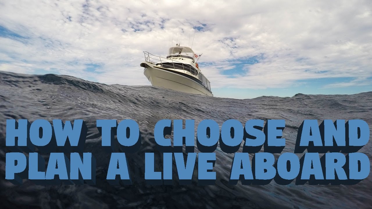 How To Choose And Plan A Liveaboard - YouTube