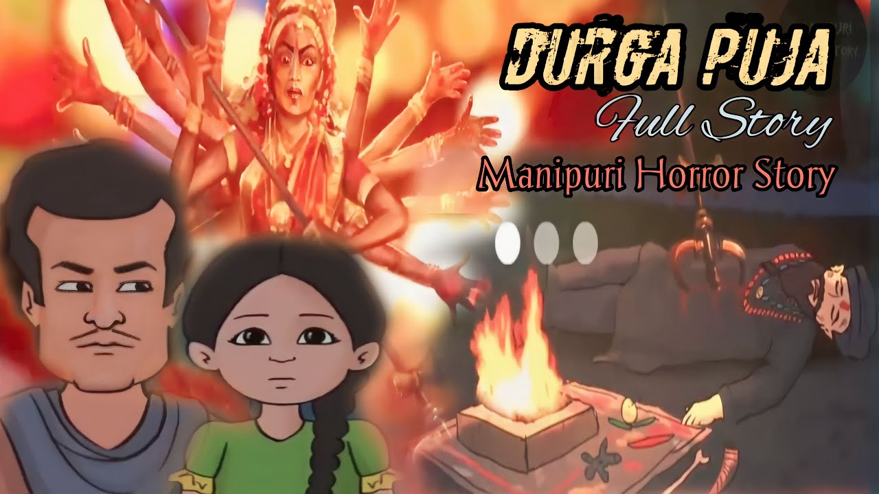 Durga Puja | Manipuri Horror Story |Real Horror Story| Akiba Asengba ...