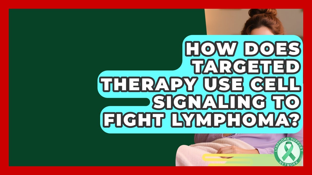 How Does Targeted Therapy Use Cell Signaling To Fight Lymphoma ...