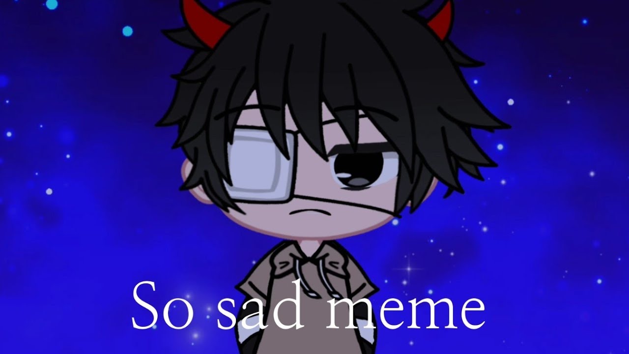 So sad meme[Gacha club/가챠클럽 정면/Remake] - YouTube