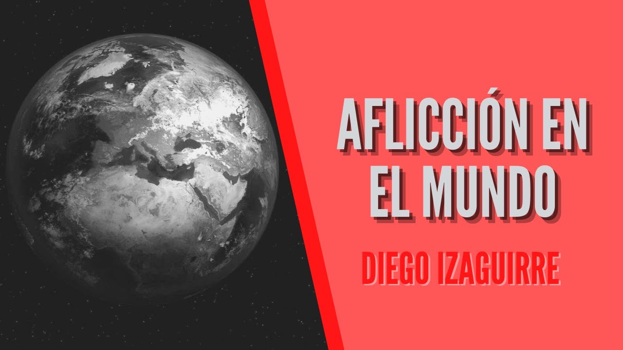 REFLEXIONES - Diego Izaguirre | #5 Aflicción en el mundo - MENSAJES DE ...