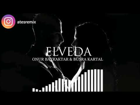 Onur Bayraktar & Büşra Kartal - Elveda (ATEŞ REMİX)