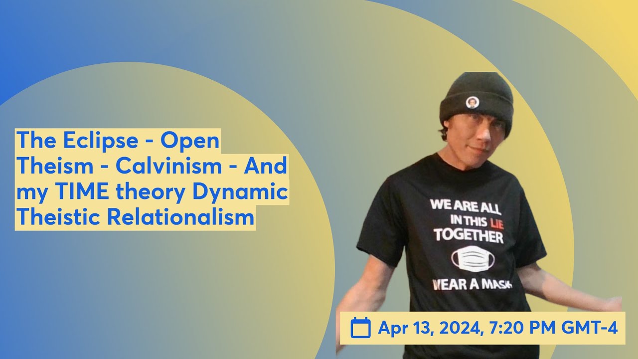 The Eclipse - Open Theism - Calvinism - And my TIME theory Dynamic ...