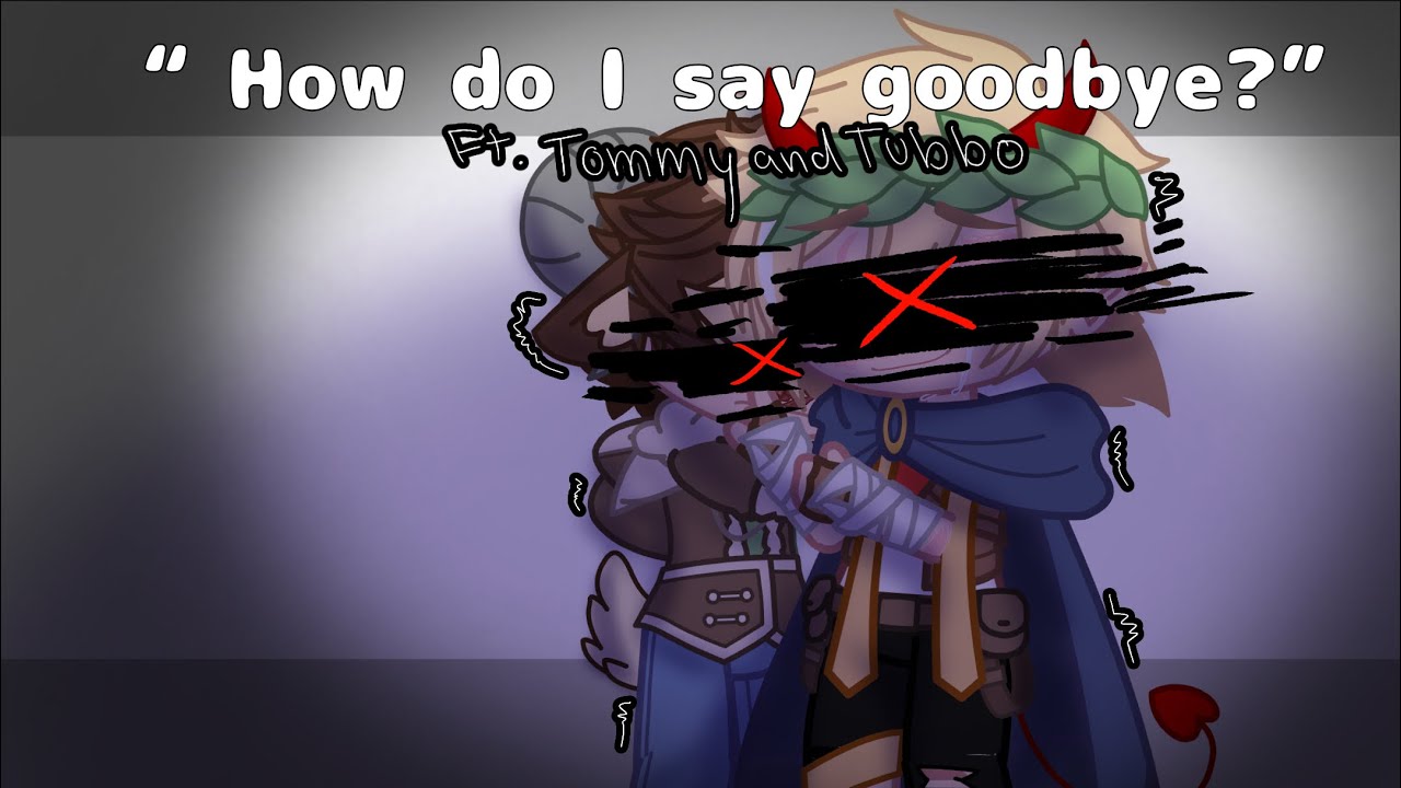 “How Do I Say Goodbye?” || Dream SMP || MCYT || Gacha Club || Tommy ...
