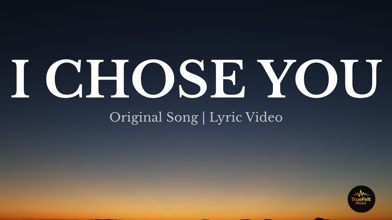 I Chose You - A Love Song | Original Song - Lyrics Video - YouTube