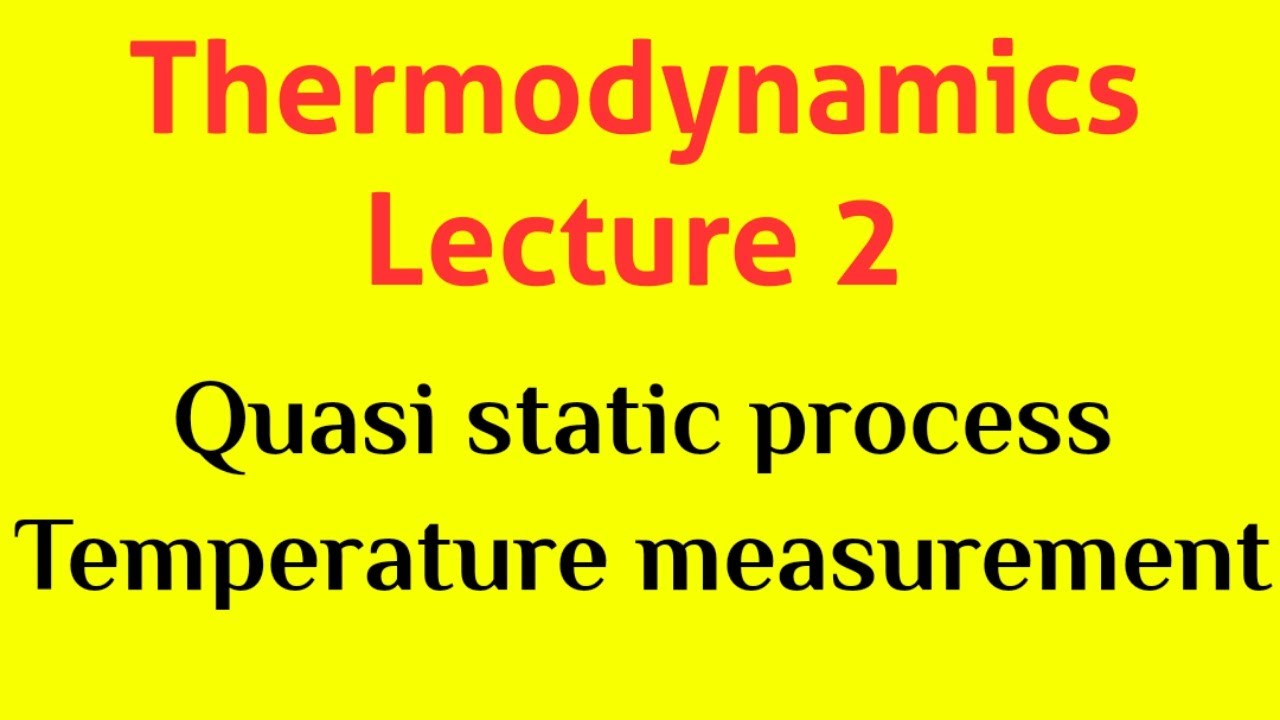 Thermodynamics lecture 2 - Quasi static process, temperature ...