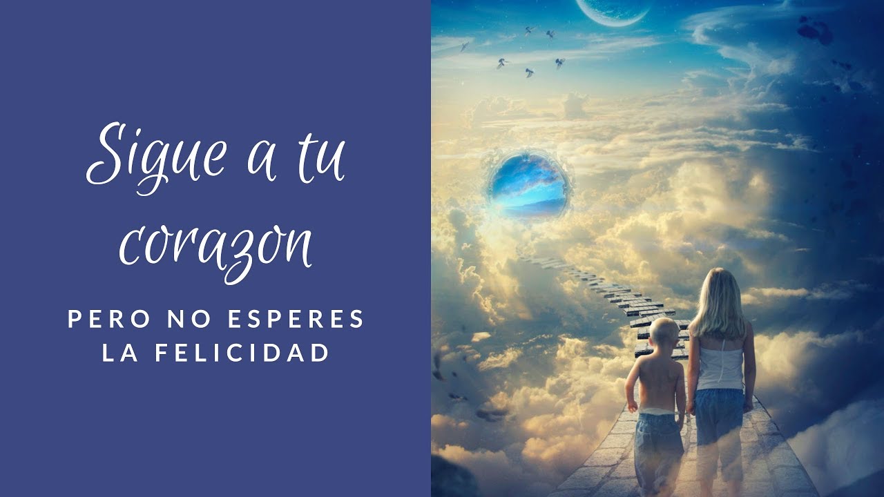 Sigue a tu corazon pero no esperes la felicidad - YouTube