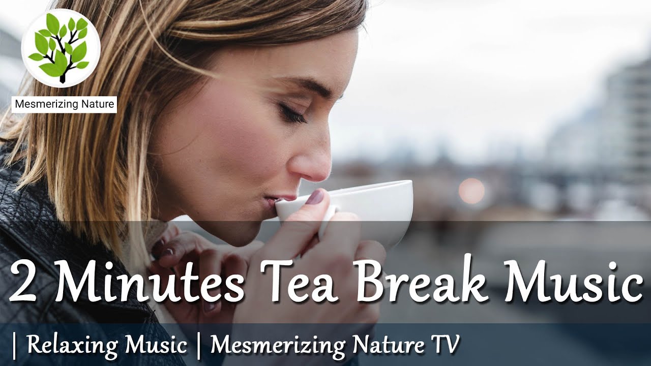 2 Minutes Tea Break Music - | Relaxing Music |Mesmerizing Nature Tv ...
