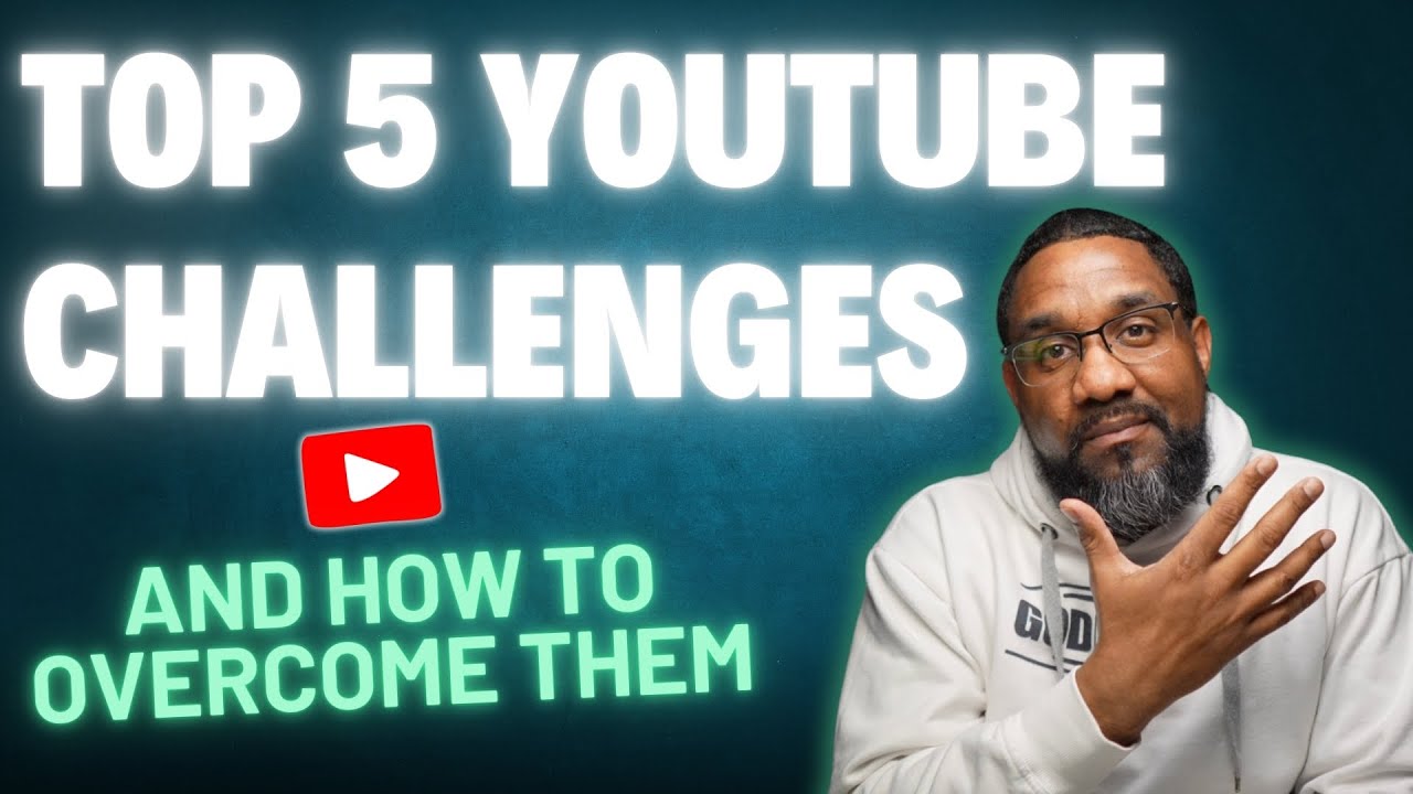 Top 5 YouTube Challenges & How to Overcome Them - YouTube