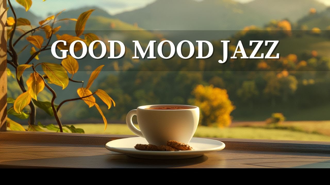 Good Mood Morning Jazz ☕ Soothing Bossa Nova Music & Soft Piano Jazz ...