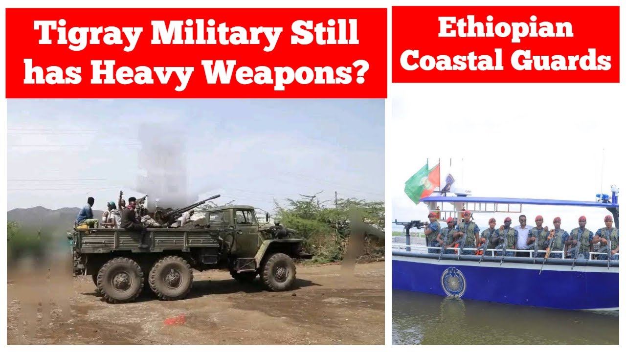 Tigray Military Still has Heavy Weapons? | Ethiopian Coastal Guards ...