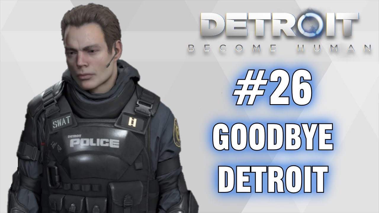 Detroit: Become Human :26 - All Good Things Must Come to an End - YouTube