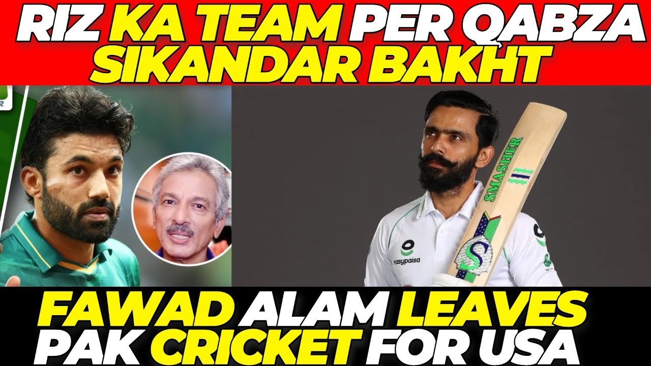 Rizwan KA TEAM per Qabza claims Sikandar Bakht | Fawad Alam leaves Pak ...