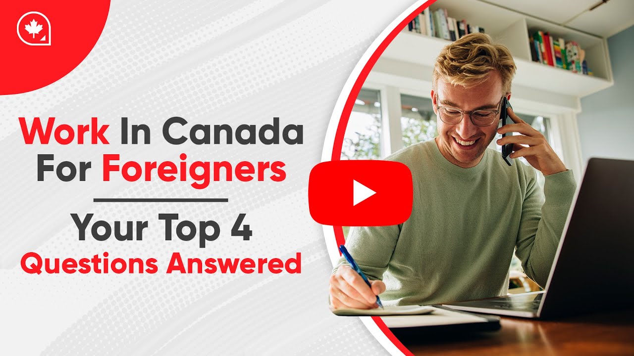 Work In Canada For Foreigners - Your Top 4 Questions Answered - YouTube