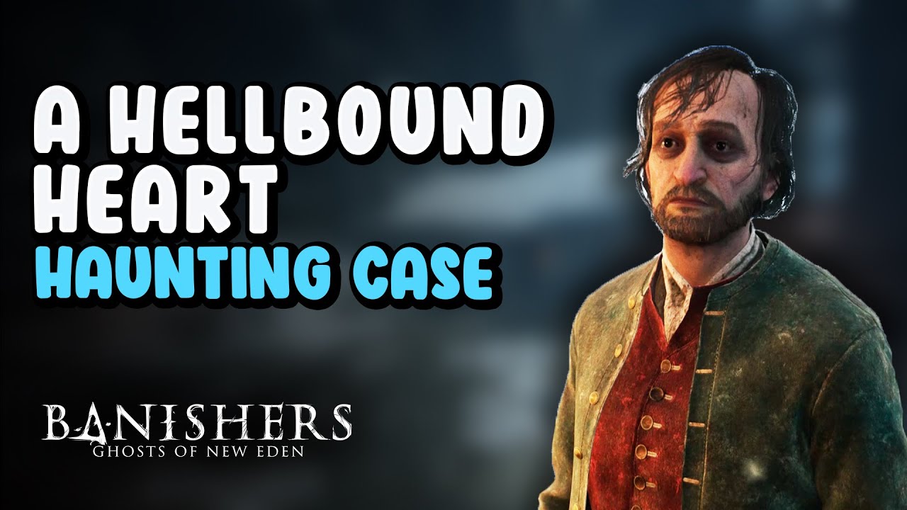 A Hellbound Heart - Haunting Cases | Banishers Ghosts of New Eden - YouTube