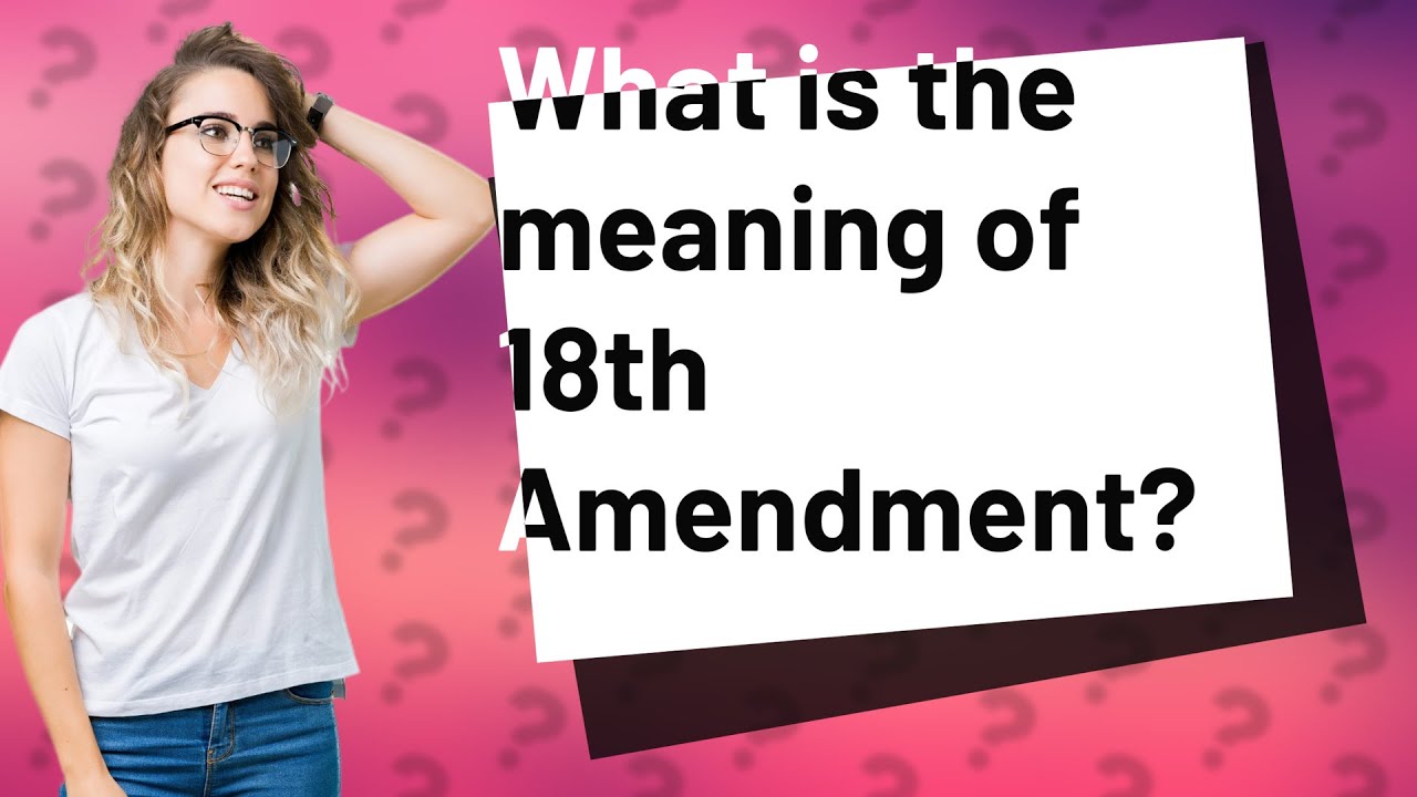 What is the meaning of 18th Amendment? - YouTube