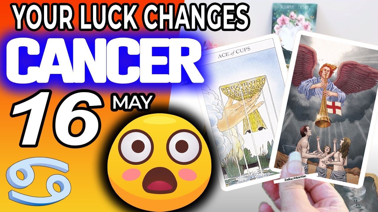 Cancer ♋ ⚠️YOUR LUCK CHANGES⚠️ horoscope for today MAY 16 2023 ♋cancer ...